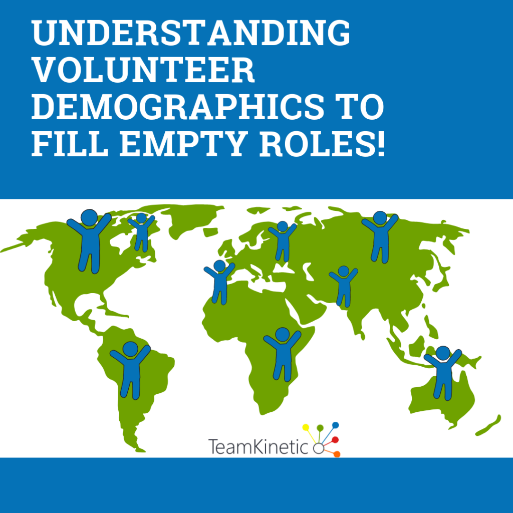 Understanding volunteer demographics to fill empty roles! - TeamKinetic