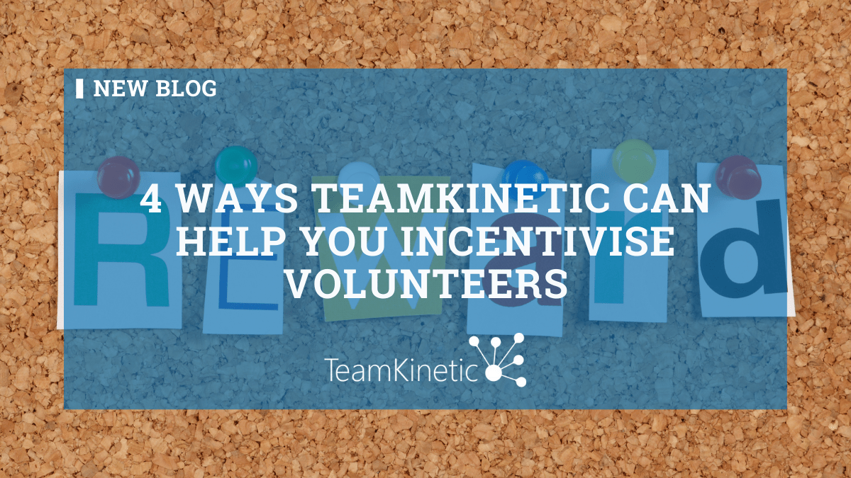 4 Ways TeamKinetic Can Help YOU Incentivise Volunteers - TeamKinetic
