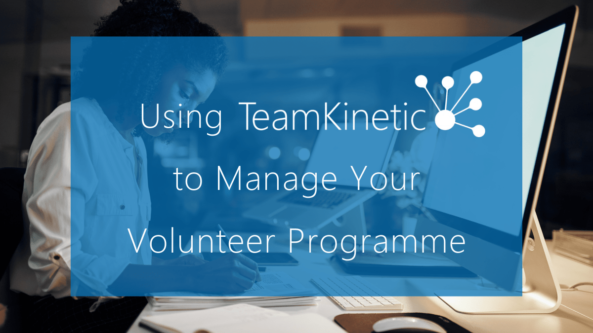 Training Module: Using TeamKinetic to Manage Your Volunteer Programme ...