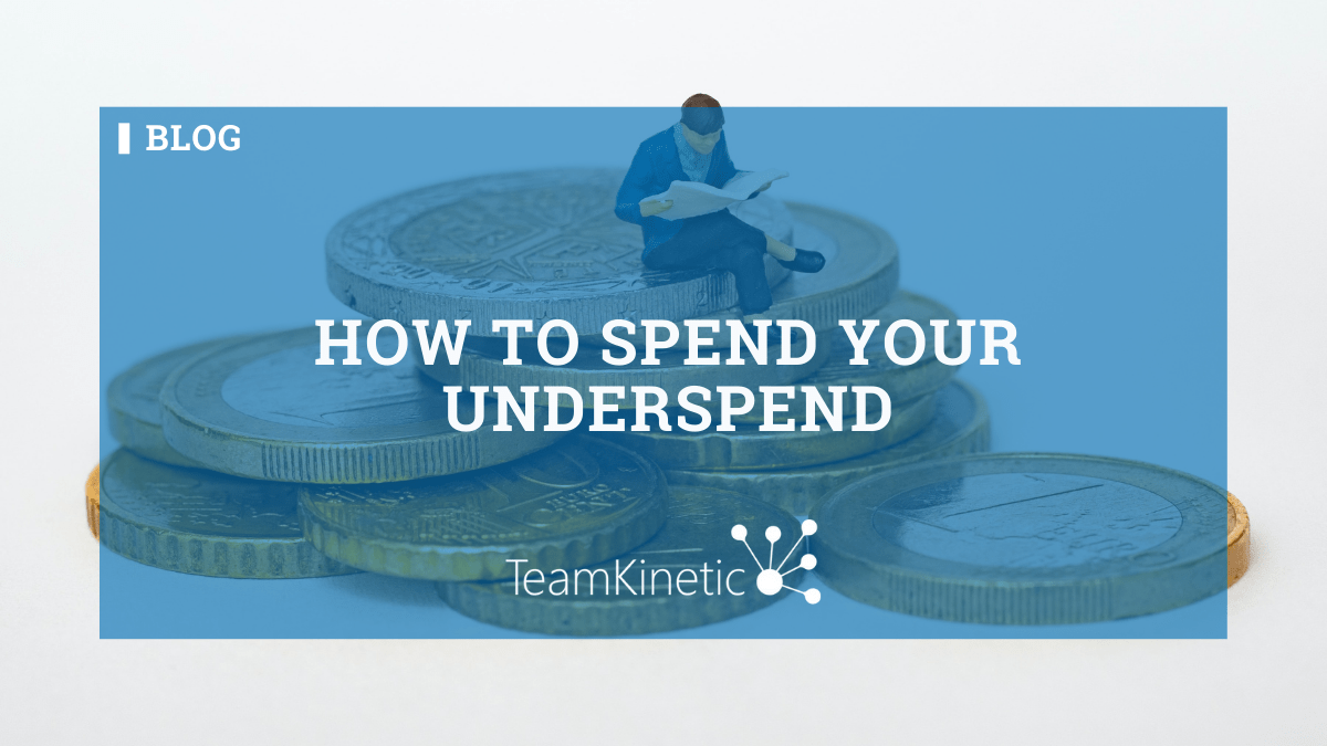 How To Spend Your Underspend - TeamKinetic