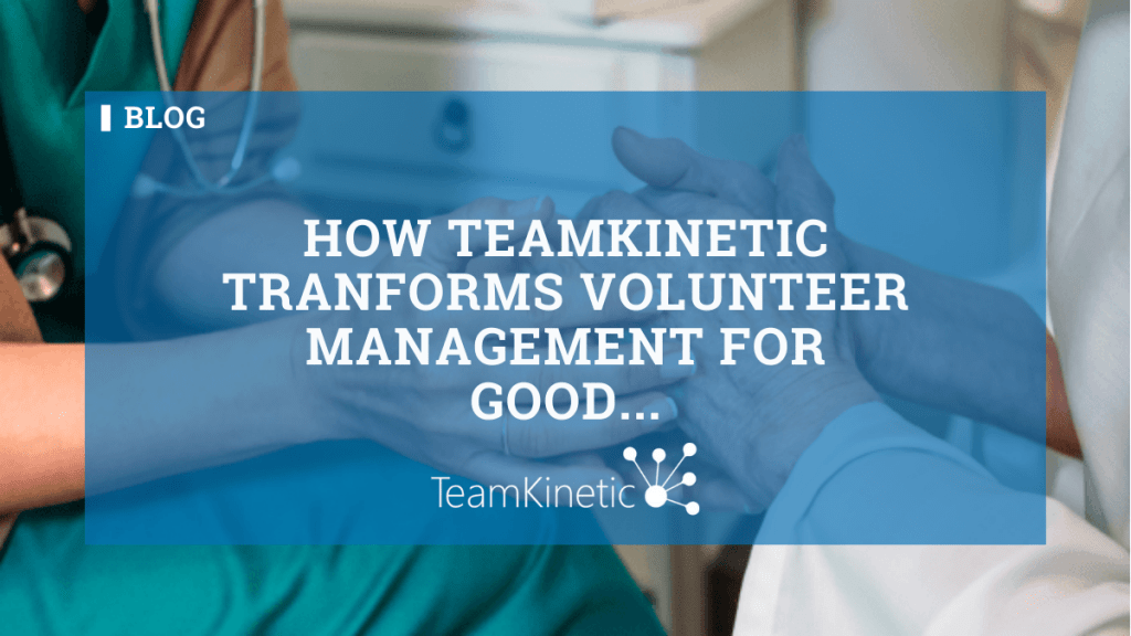 How TeamKinetic Transforms Volunteer Management For Good...