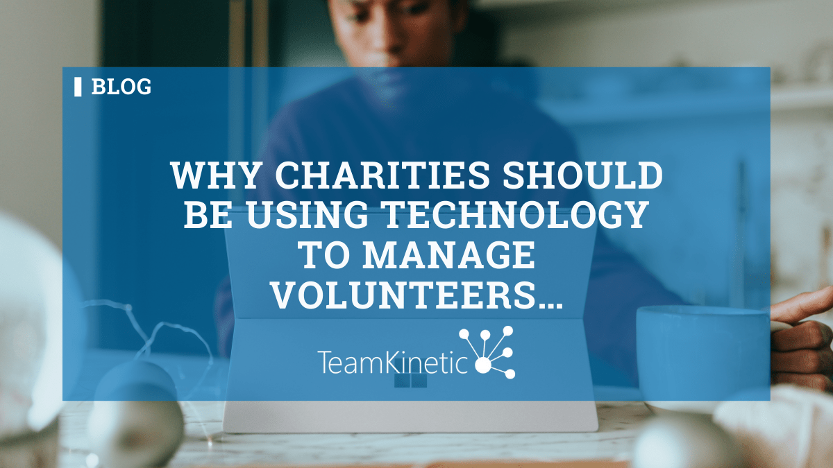 Why Charities Should Be Using Technology To Manage Volunteers…