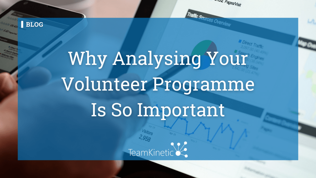 Why Analysing Your Volunteer Programme is so Important - TeamKinetic
