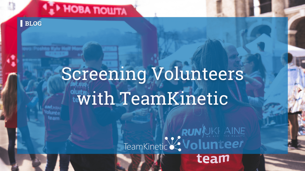 Screening Volunteers with TeamKinetic - TeamKinetic