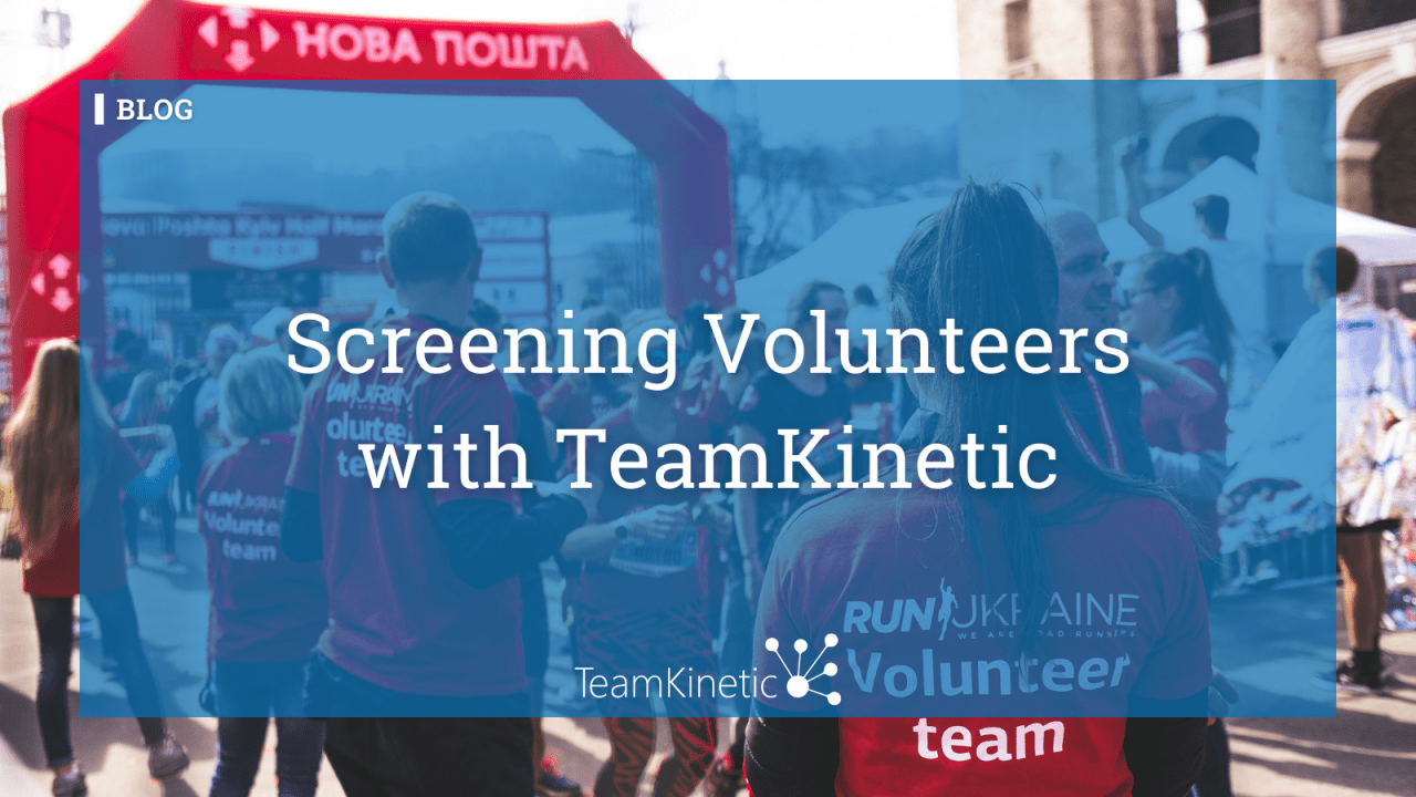 Screening Volunteers with TeamKinetic - TeamKinetic