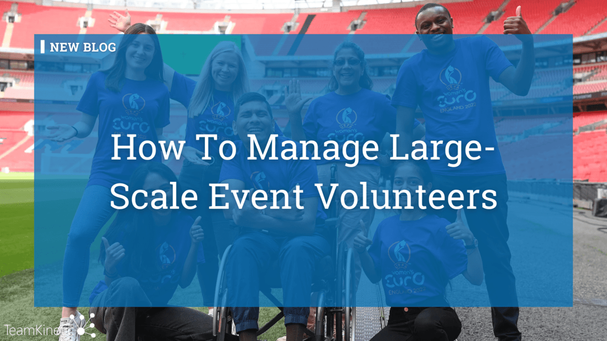 How To Manage Large-Scale Event Volunteers - TeamKinetic