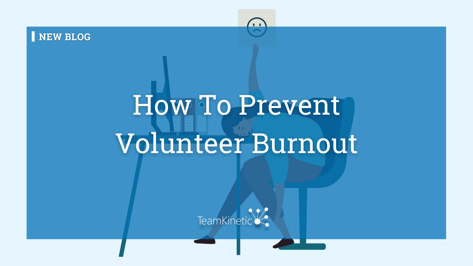 How To Prevent Volunteer Burnout Volunteer Management - TeamKinetic