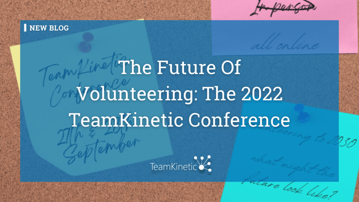 The Future Of Volunteering: The TeamKinetic 2022 Conference