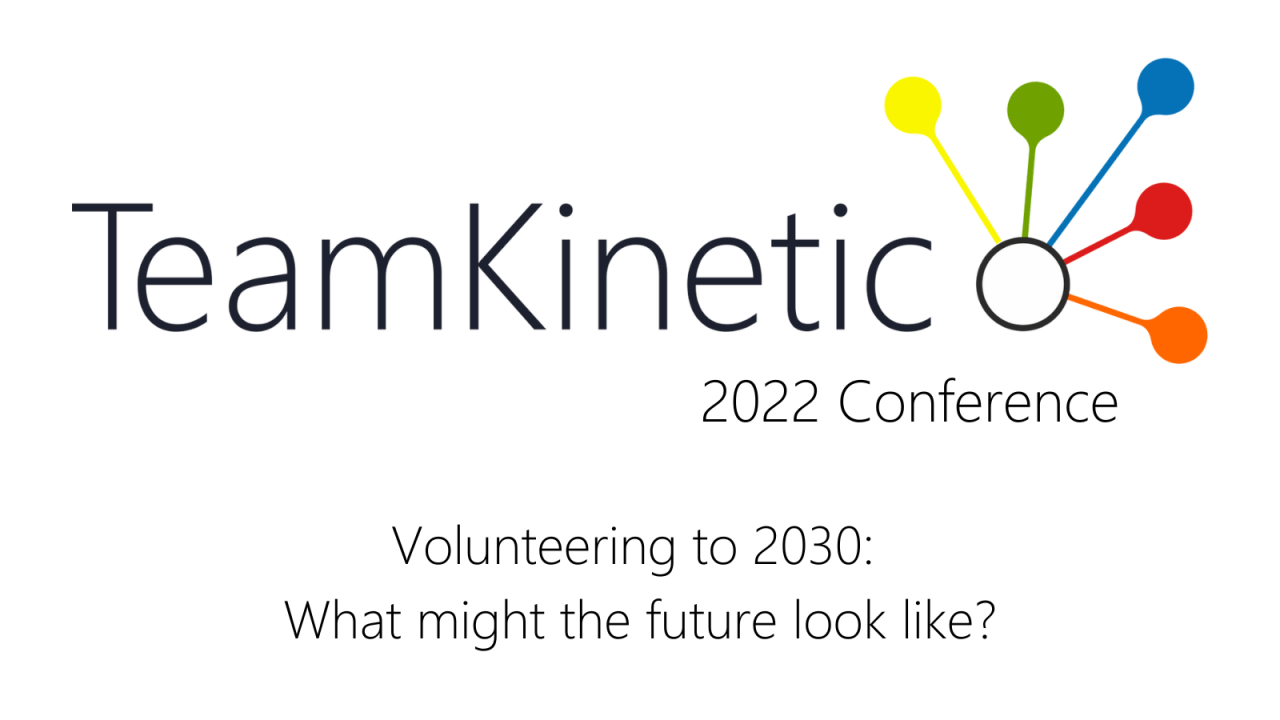 The Future Of Volunteering: The TeamKinetic 2022 Conference