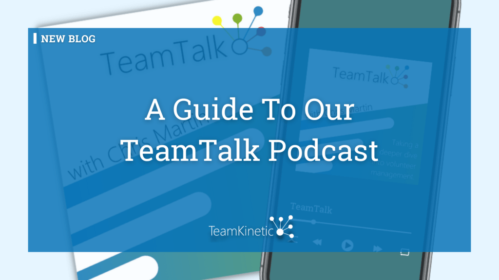 A Guide To Our TeamTalk Podcast - TeamKinetic - News & Views