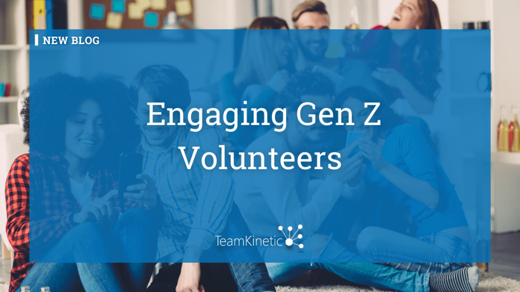 Engaging Gen Z Volunteers - TeamKinetic